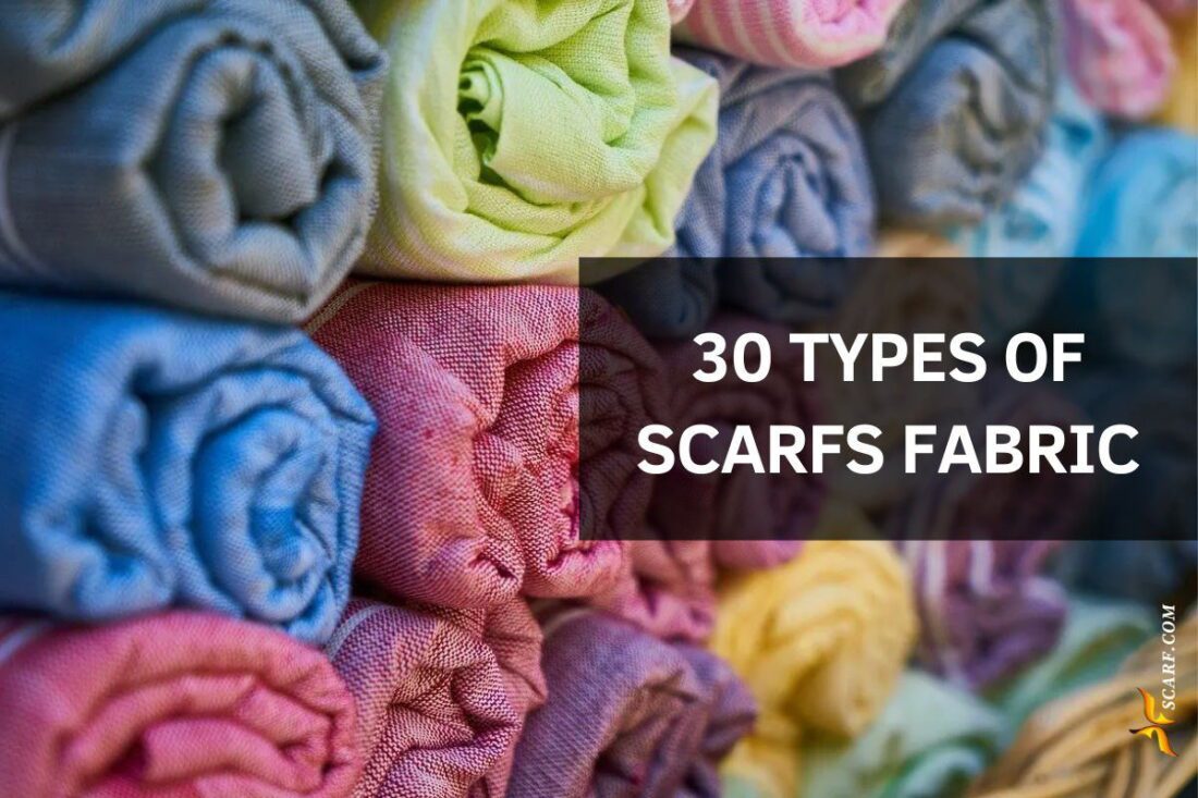 30 Types Of Scarfs Fabric With Versatility And Elegance