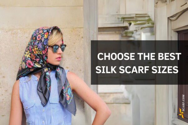 Choose The Best Silk Scarf Sizes To Show Your Beauty